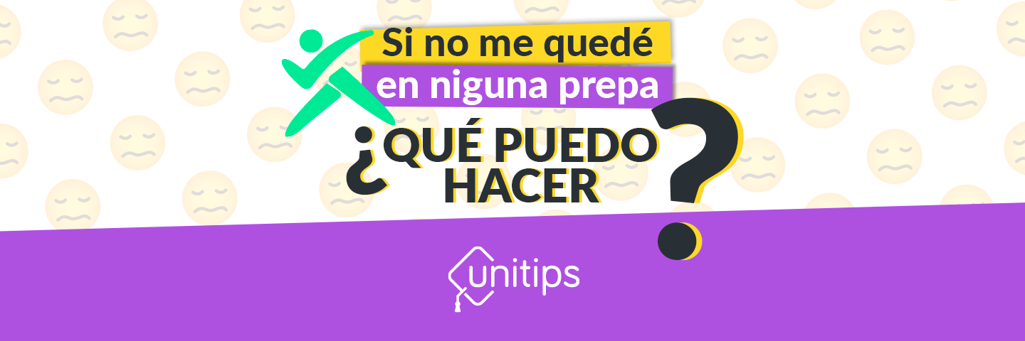 Si no me quedé en ninguna prepa, ¿qué puedo hacer? Si no me quedé en ninguna prepa, ¿qué puedo hacer?